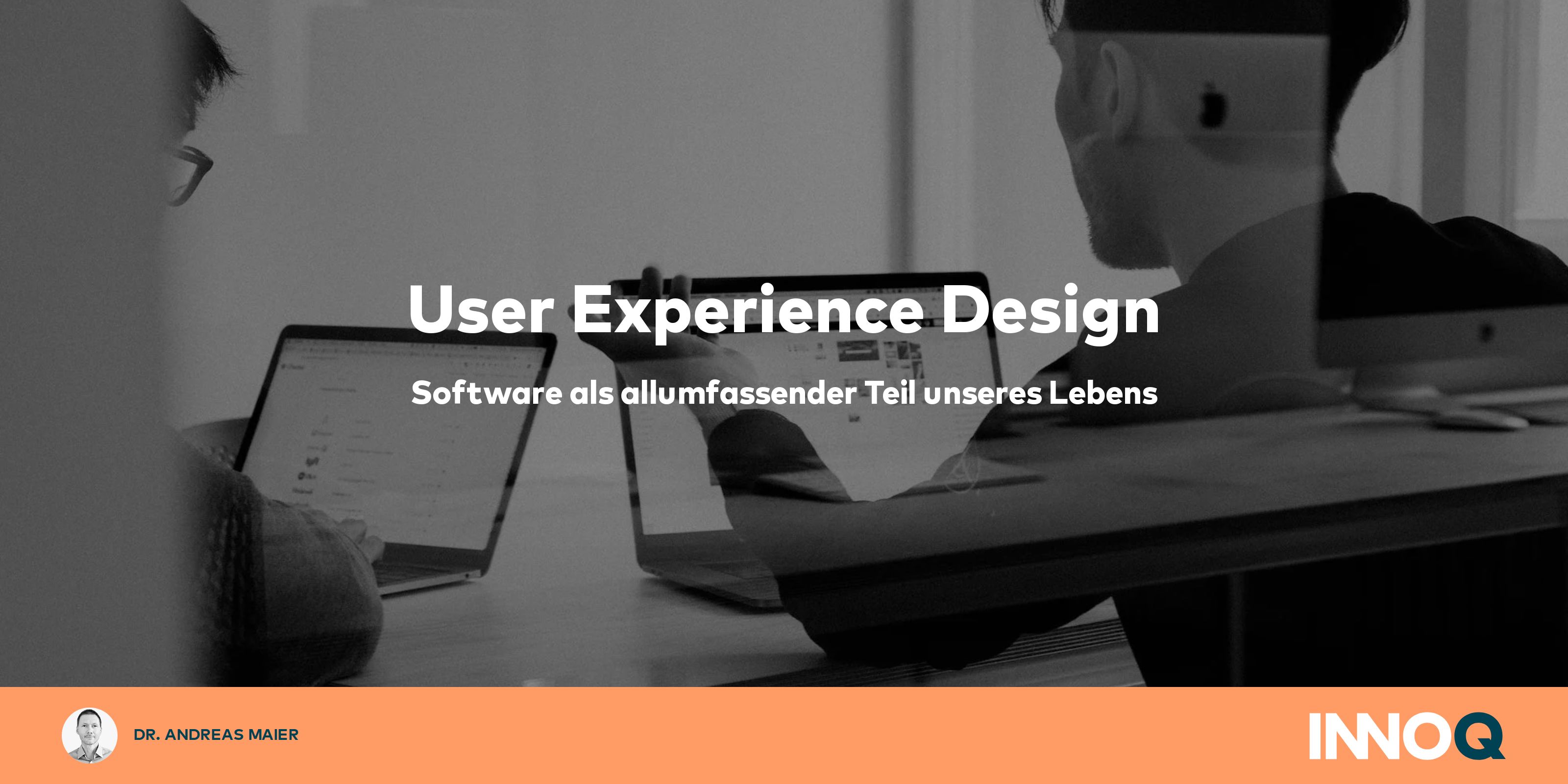 User Experience Design — Software als allumfassender Teil unseres ...